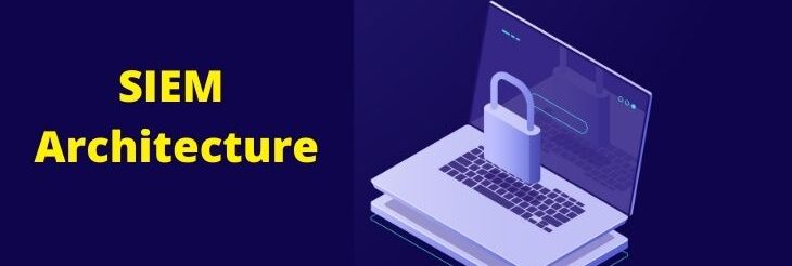 Everything You Need to Know about SIEM Architecture