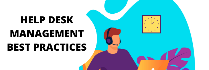 What are The Best Practices For Help Desk Management?