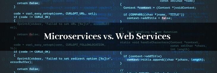 Microservices vs. Web Services: Difference between the two