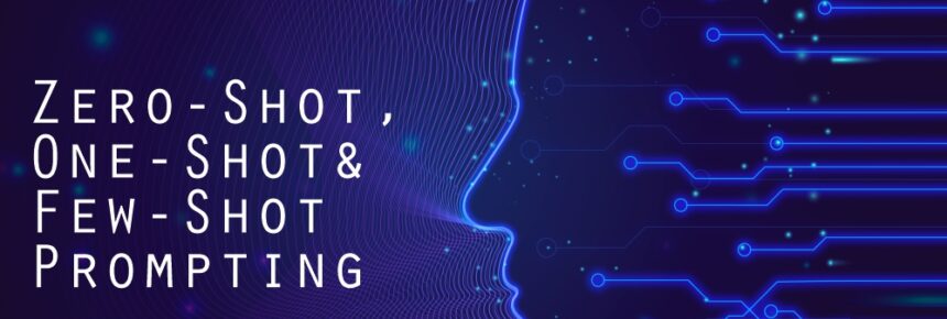 The Future of AI: Zero-Shot, One-Shot, and Few-Shot Prompting